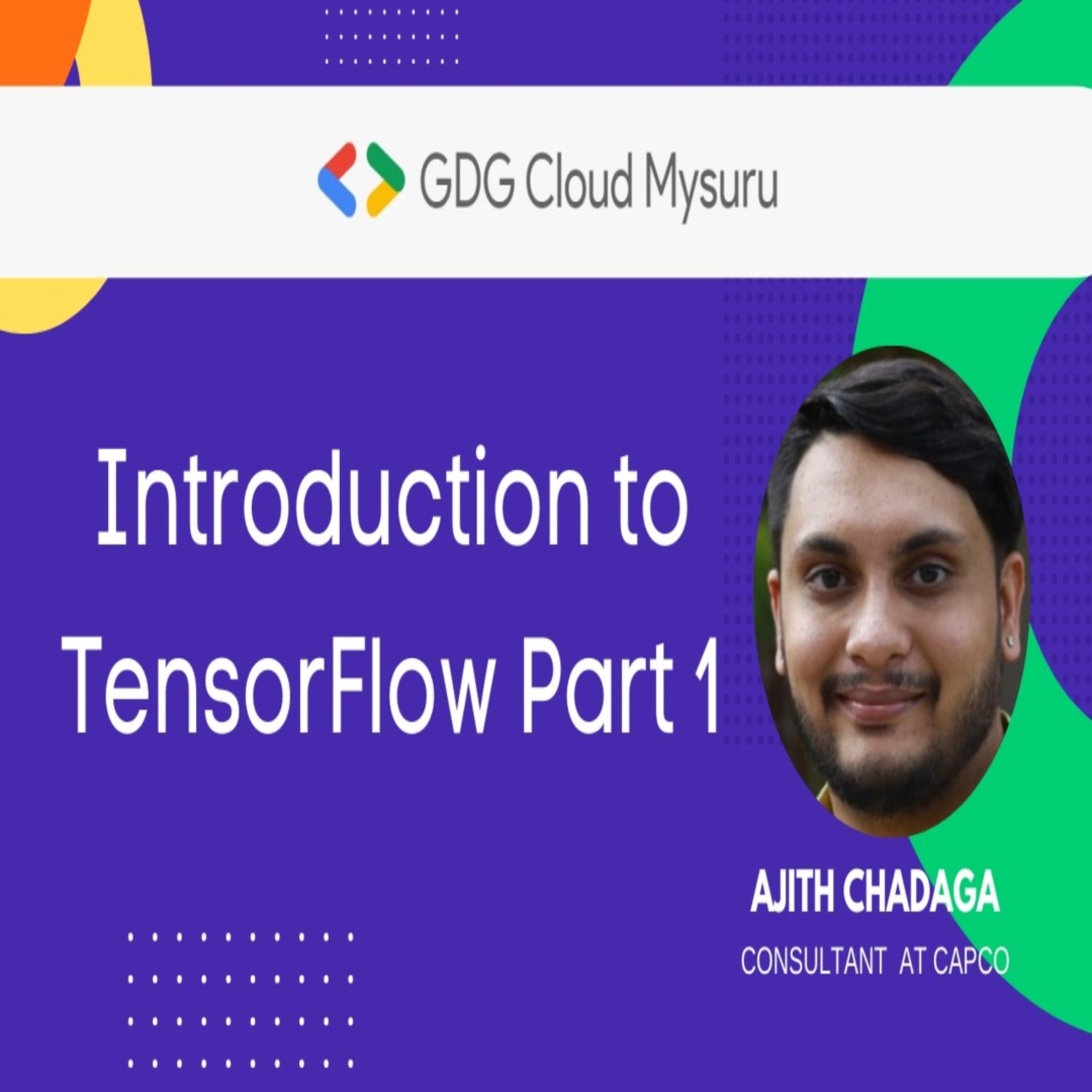 See Introduction to TensorFlow Part 1 at Google Developer Groups GDG Cloud Mysuru
